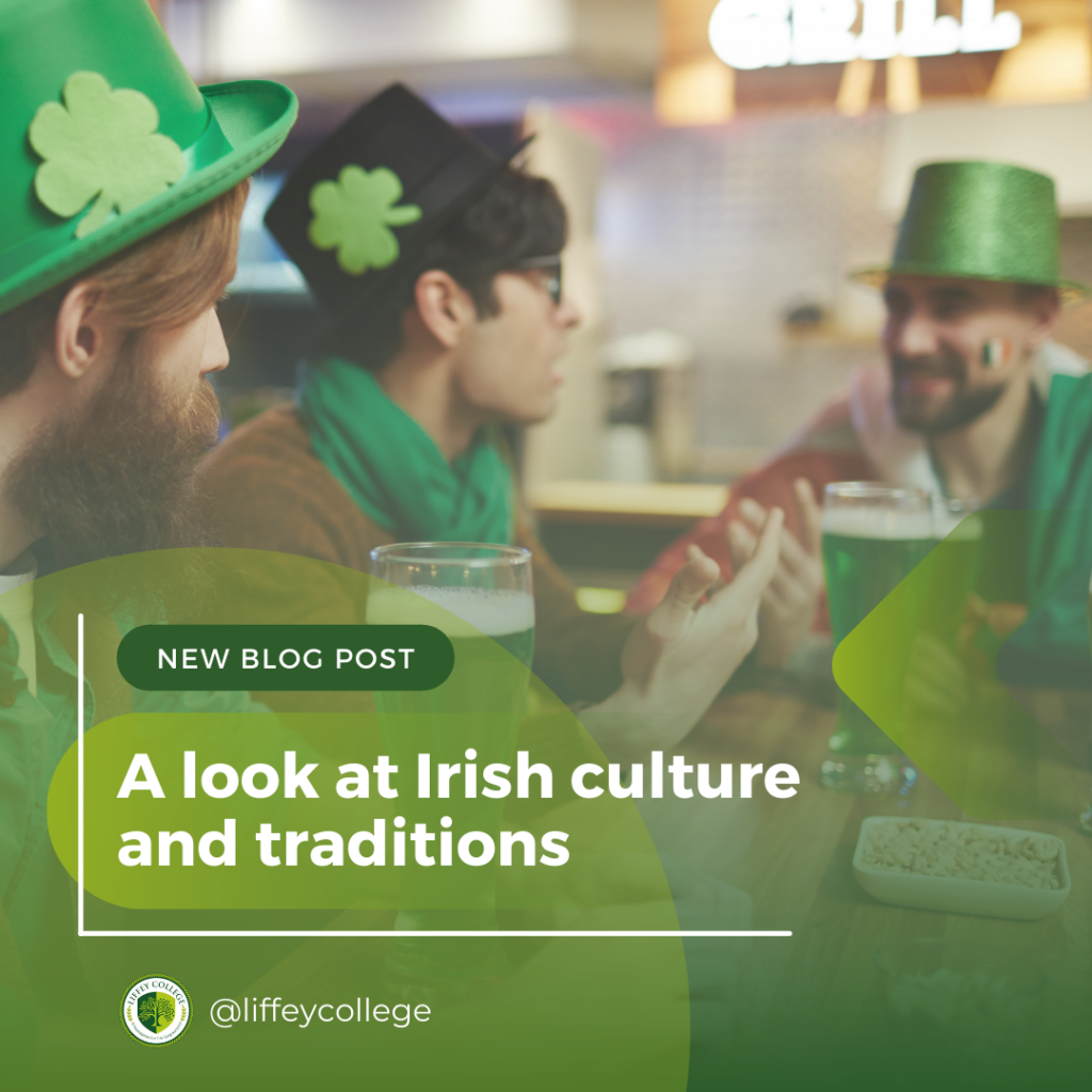 A LOOK AT IRISH CULTURE AND TRADITIONS! – Liffey College