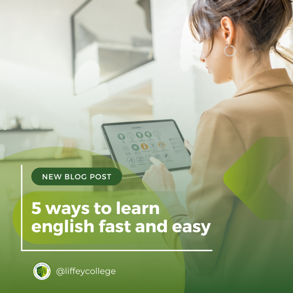 5 WAYS TO LEARN ENGLISH FAST AND EASY! – Liffey College